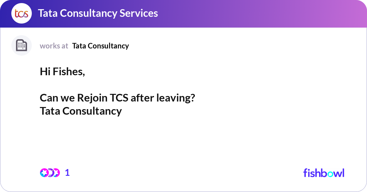 Hi Fishes, Can we Rejoin TCS after leaving? Tata ... | Fishbowl