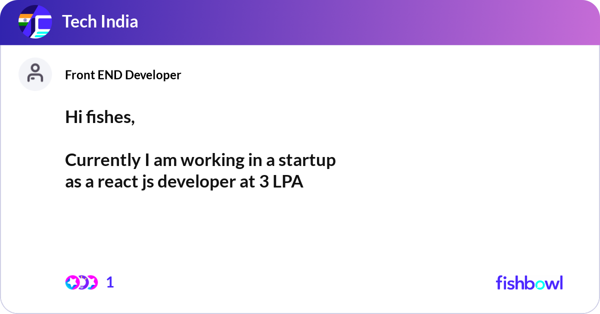 Hi fishes, Currently I am working in a startup as... | Fishbowl