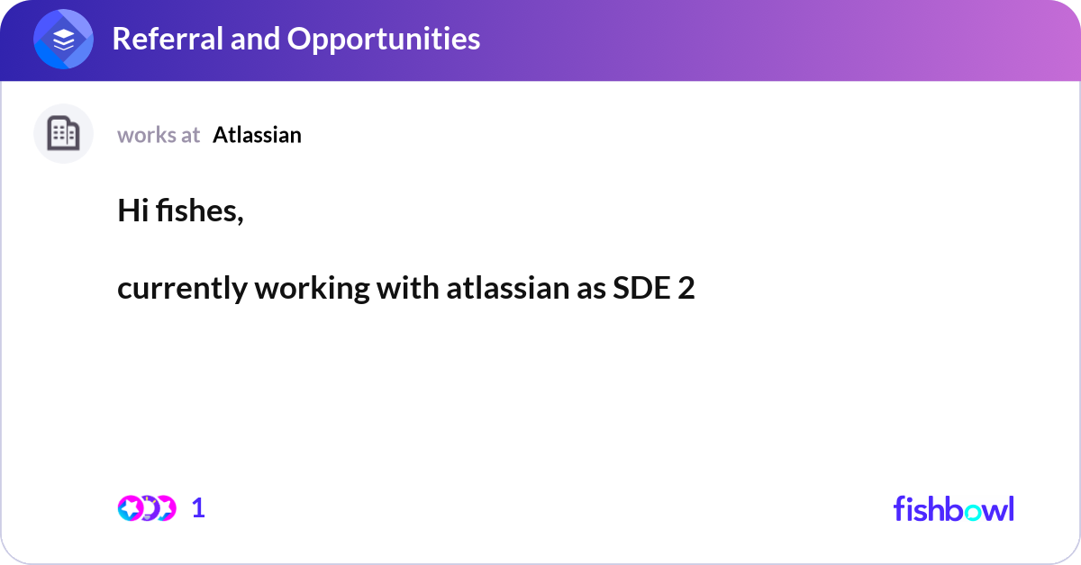 Hi fishes, currently working with atlassian as SD... | Fishbowl