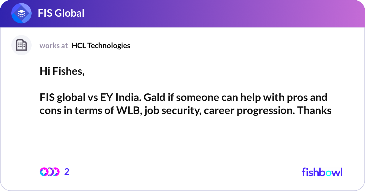 Hi Fishes, FIS global vs EY India. Gald if someo... | Fishbowl