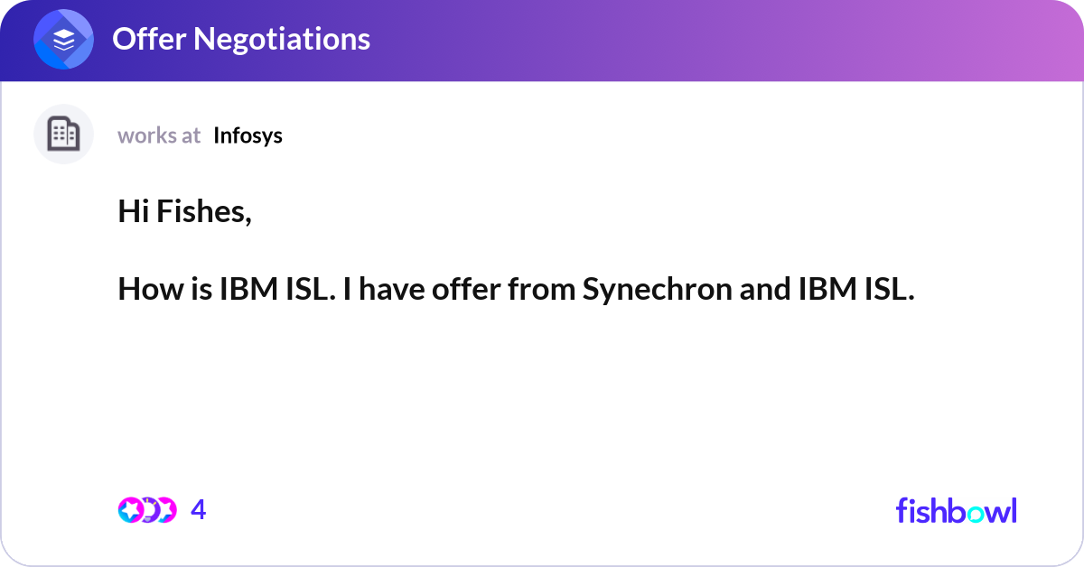 Hi Fishes, How is IBM ISL. I have offer from Syne... | Fishbowl
