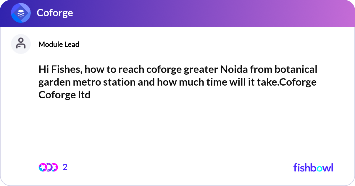 Hi Fishes, how to reach coforge greater Noida from... | Fishbowl