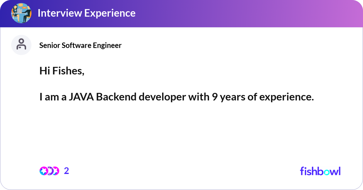 Hi Fishes, I am a JAVA Backend developer with 9 y... | Fishbowl
