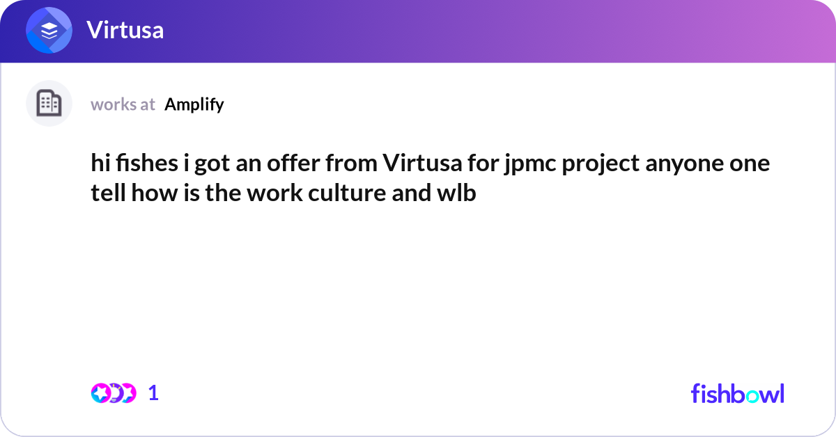 hi fishes i got an offer from Virtusa for jpmc pro... | Fishbowl