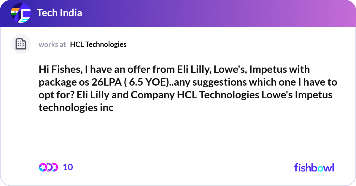 Hi Fishes, I have an offer from Eli Lilly, Lowe's,... | Fishbowl