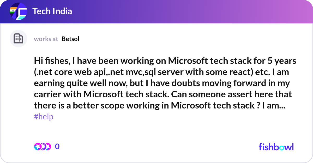 Hi fishes, I have been working on Microsoft tech s... | Fishbowl
