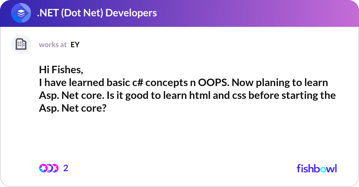 Hi Fishes, I have learned basic c# concepts n OOP... | Fishbowl