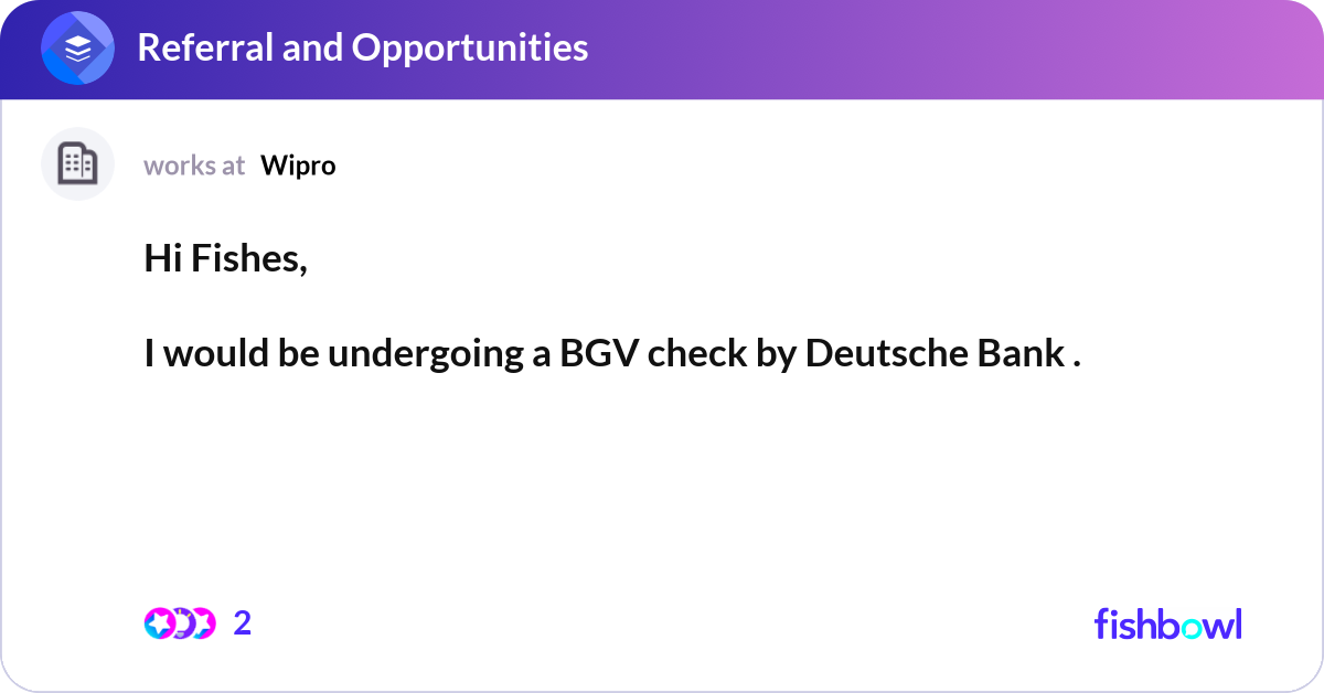 Hi Fishes, I would be undergoing a BGV check by D... | Fishbowl