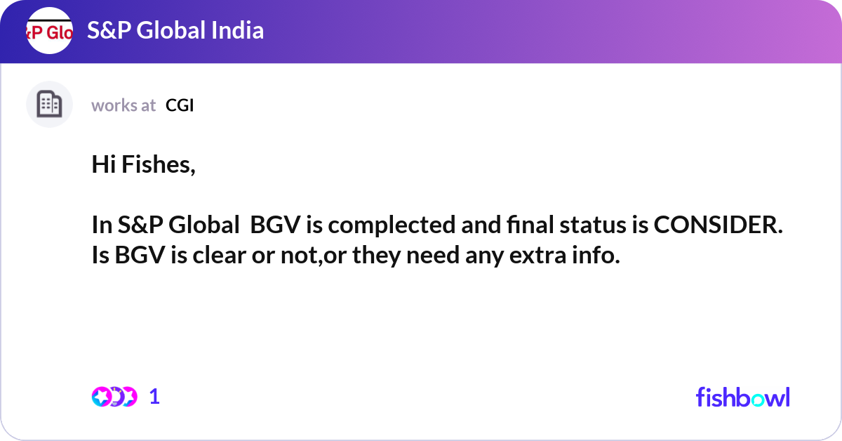 Hi Fishes, In S&P Global BGV is complected and f... | Fishbowl