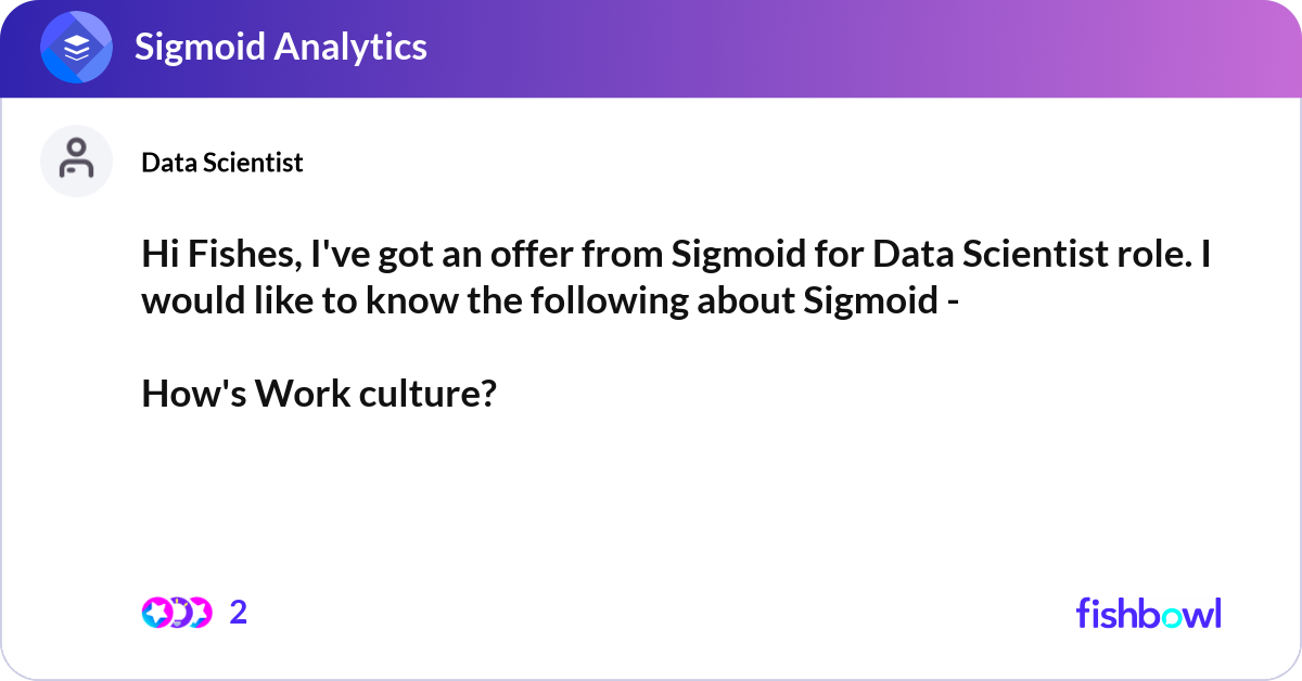 Hi Fishes, I've got an offer from Sigmoid for Data... | Fishbowl