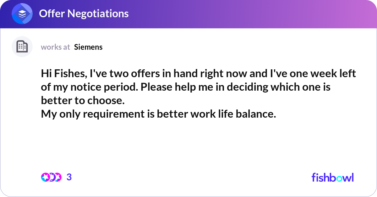 Hi Fishes, I've two offers in hand right now and I... | Fishbowl