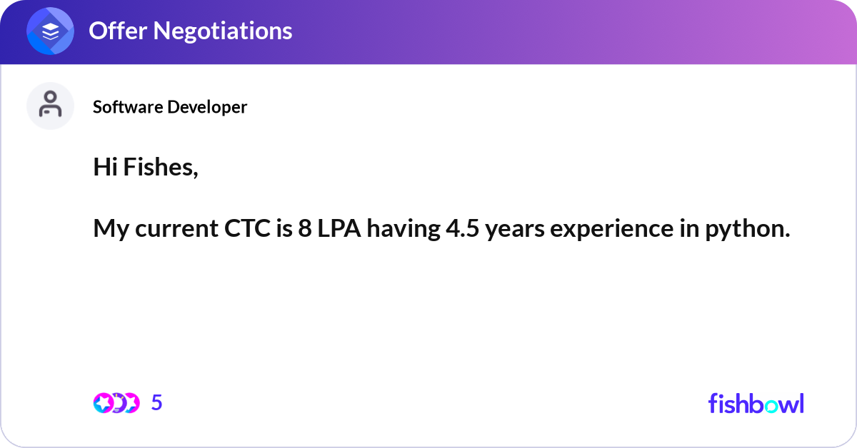 Hi Fishes, My current CTC is 8 LPA having 4.5 yea... | Fishbowl