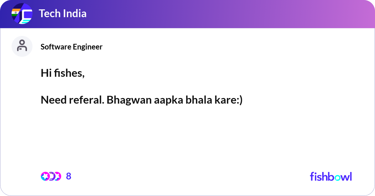 Hi fishes, Need referal. Bhagwan aapka bhala kare... | Fishbowl
