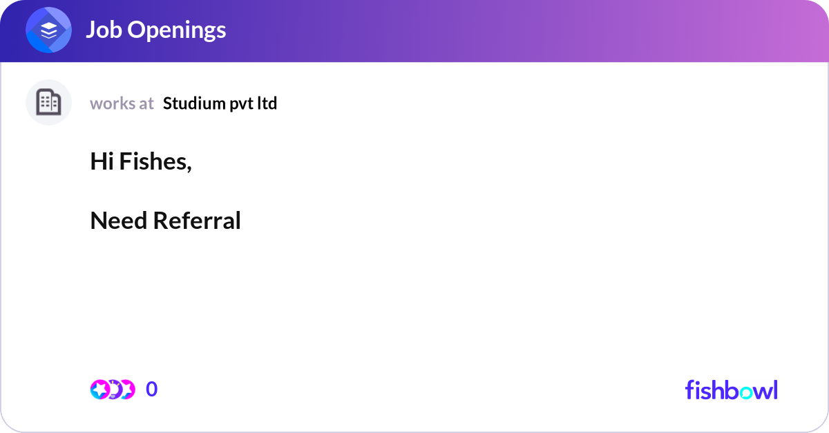 Hi Fishes, Need Referral React Full Stack Develo... | Fishbowl