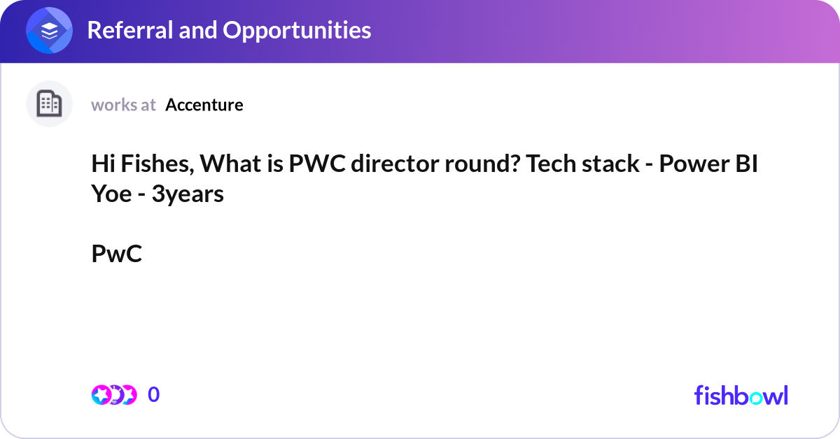 Hi Fishes, What is PWC director round? Tech stack ... | Fishbowl