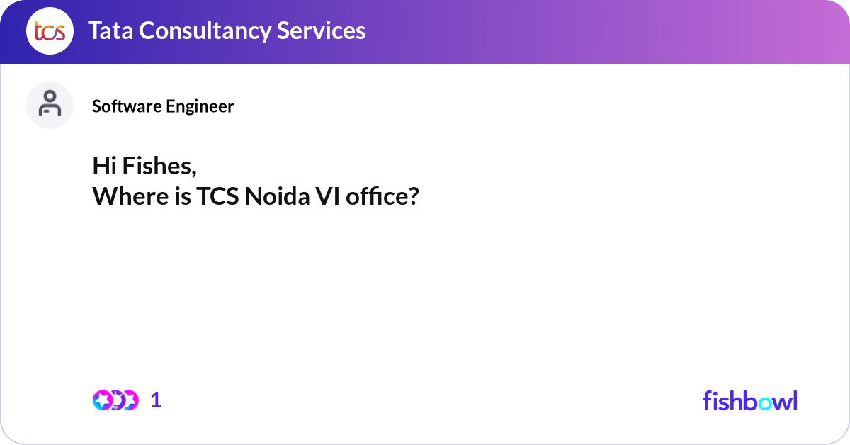 Hi Fishes, Where is TCS Noida VI office? | Fishbowl