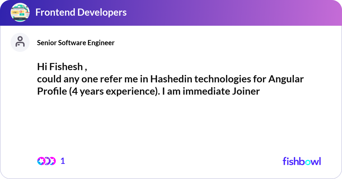 Hi Fishesh , could any one refer me in Hashedin te... | Fishbowl