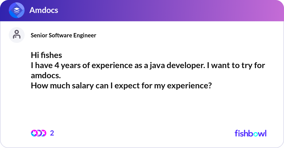 Hi fishes I have 4 years of experience as a java d... | Fishbowl