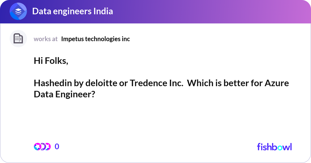 Hi Folks, Hashedin by deloitte or Tredence Inc. ... | Fishbowl