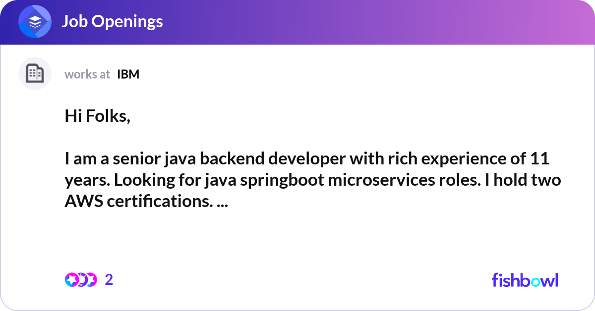 Hi Folks, I am a senior java backend developer wi... | Fishbowl