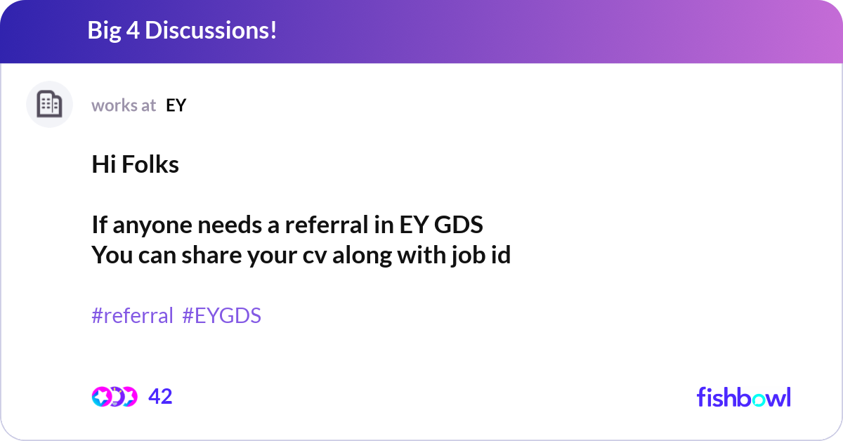 Hi Folks If anyone needs a referral in EY GDS You... | Fishbowl