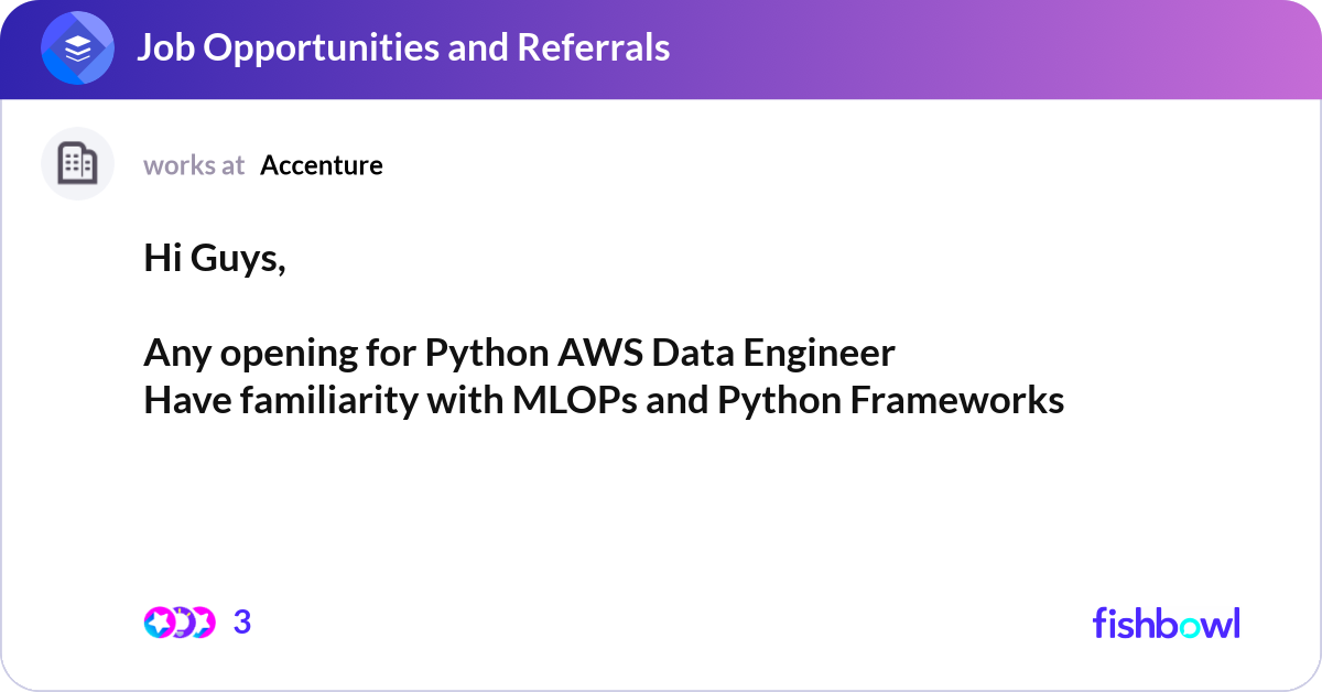 Hi Guys, Any opening for Python AWS Data Engineer... | Fishbowl