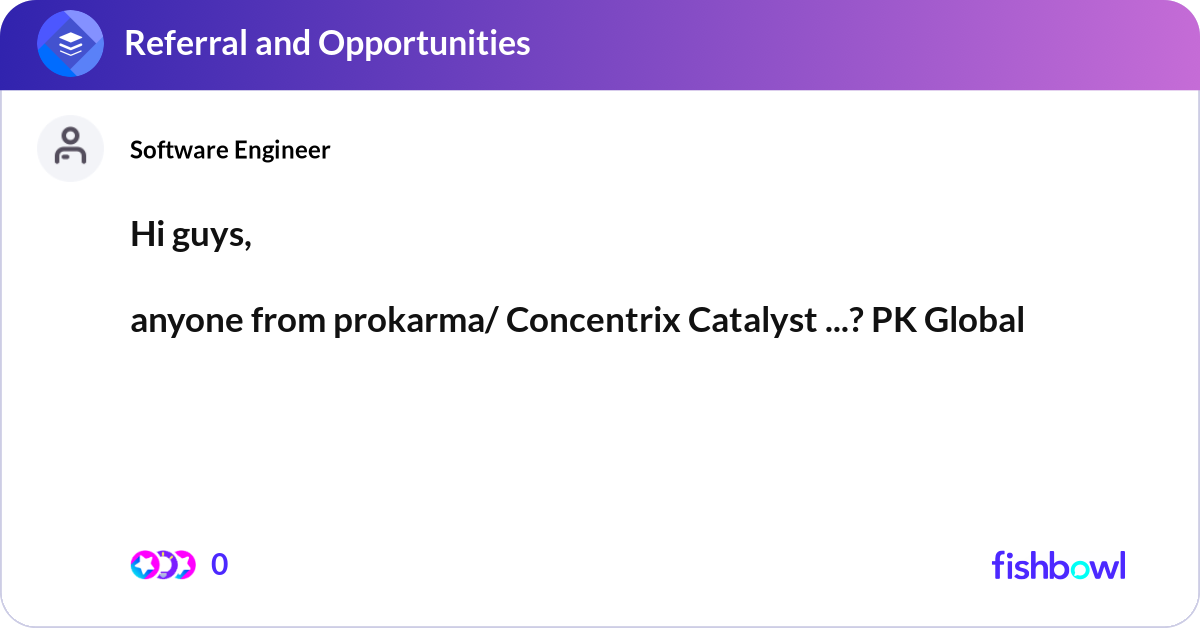 Hi guys, anyone from prokarma/ Concentrix Catalys... | Fishbowl