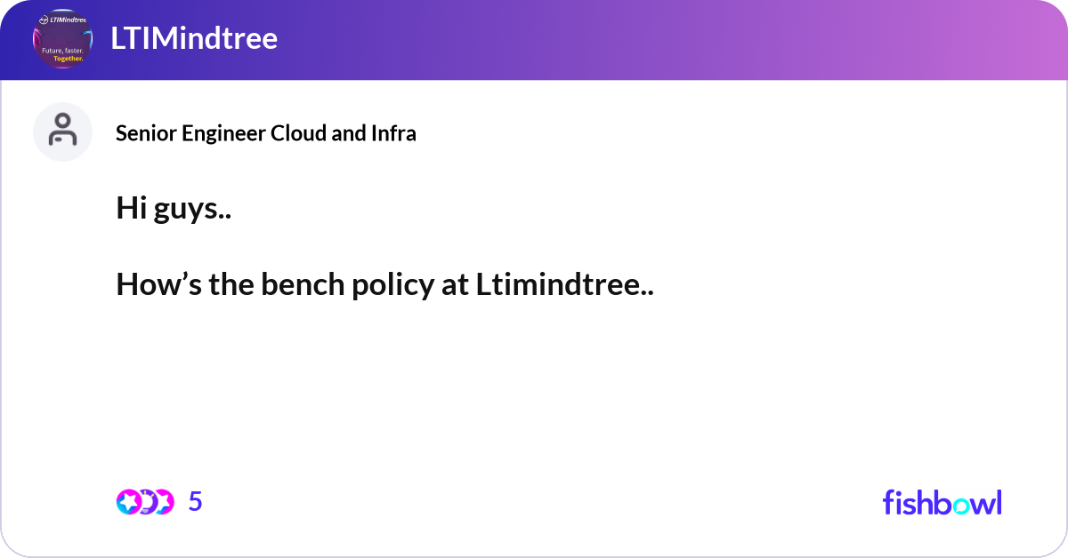 Hi guys.. How’s the bench policy at Ltimindtree..... | Fishbowl