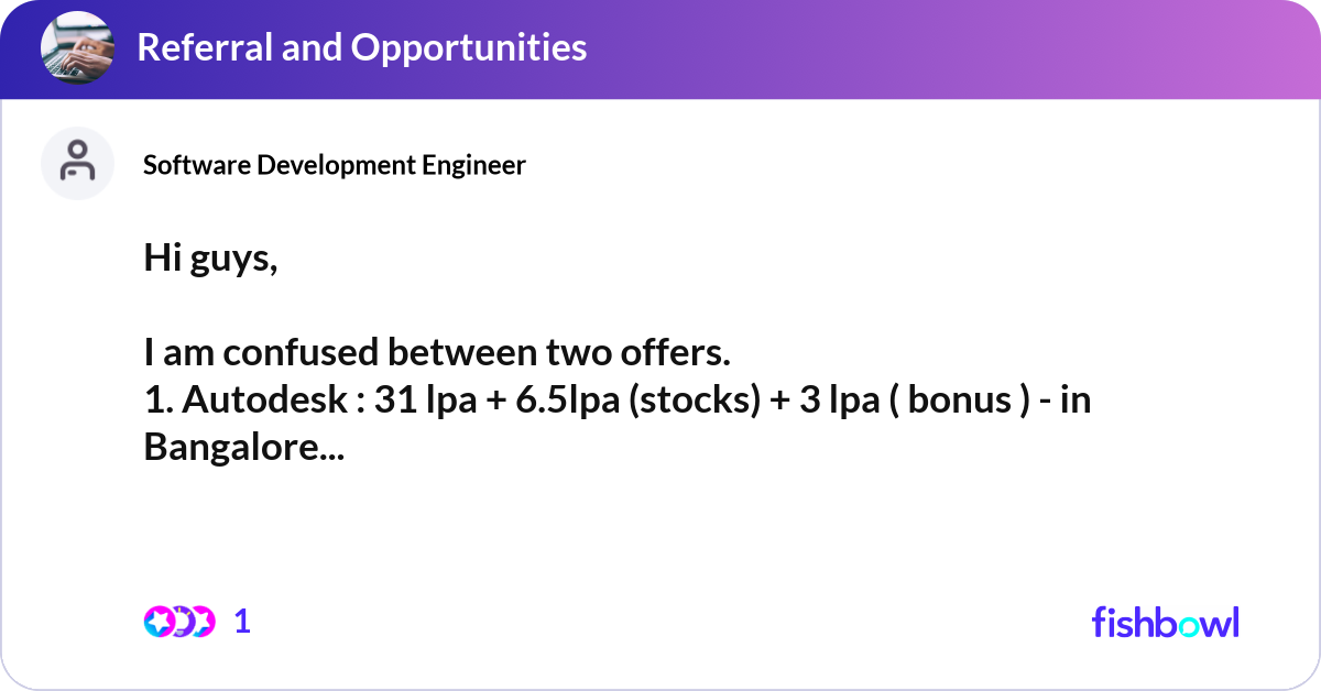Hi guys, I am confused between two offers. 1. Au... | Fishbowl