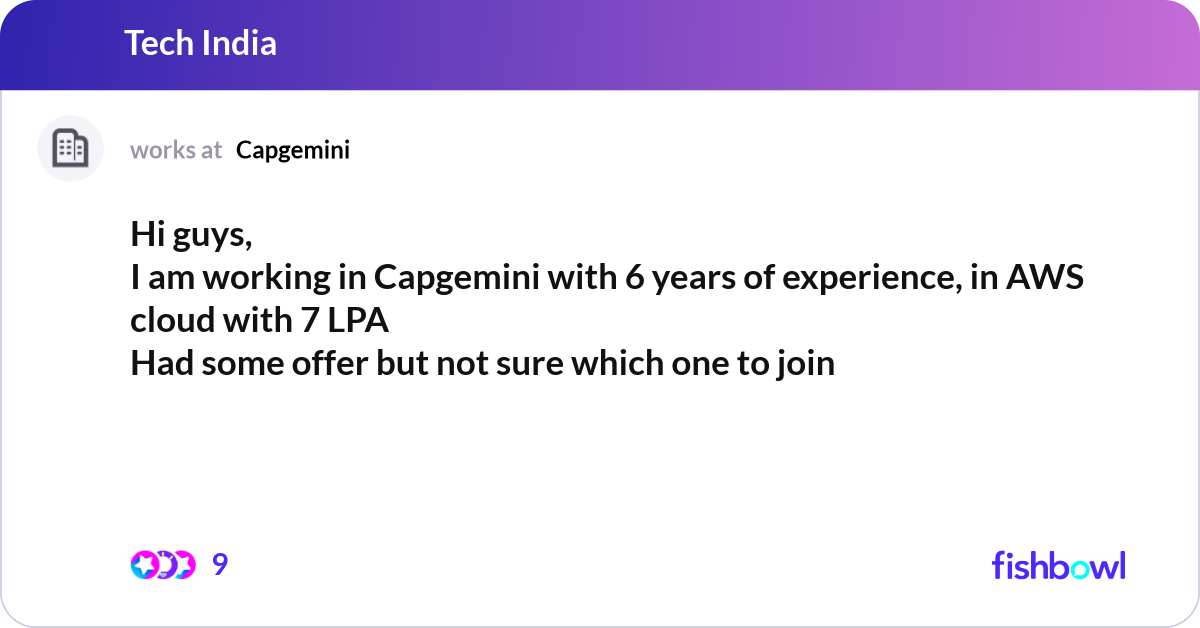 Hi guys, I am working in Capgemini with 6 years o... | Fishbowl