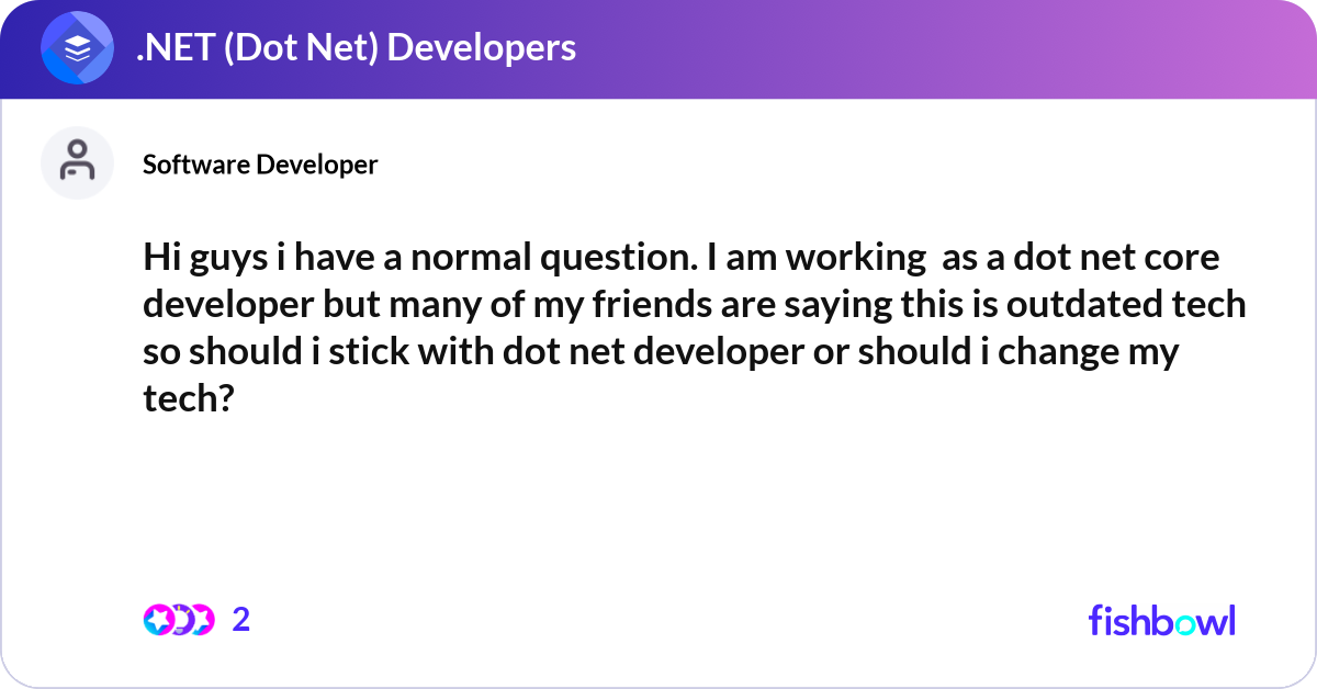 Hi guys i have a normal question. I am working as... | Fishbowl