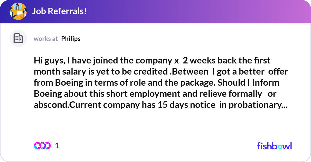 Hi guys, I have joined the company x 2 weeks back... | Fishbowl