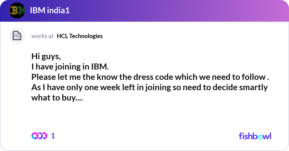 Hi guys, I have joining in IBM. Please let me the ... | Fishbowl