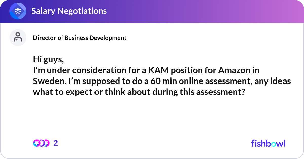 Hi guys, I’m under consideration for a KAM positio... | Fishbowl