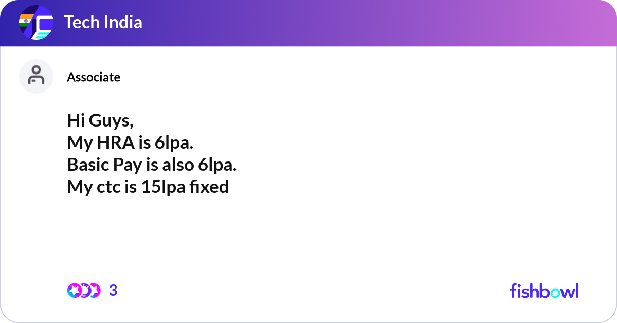 Hi Guys, My HRA is 6lpa. Basic Pay is also 6lpa. ... | Fishbowl