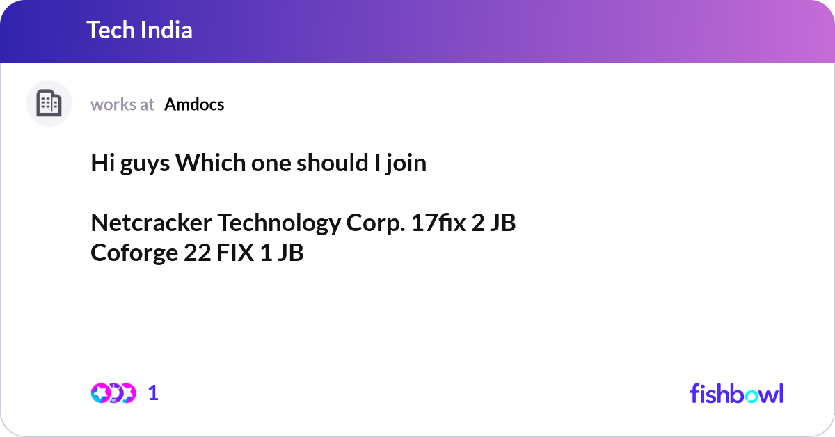 Hi guys Which one should I join Netcracker Techn... | Fishbowl