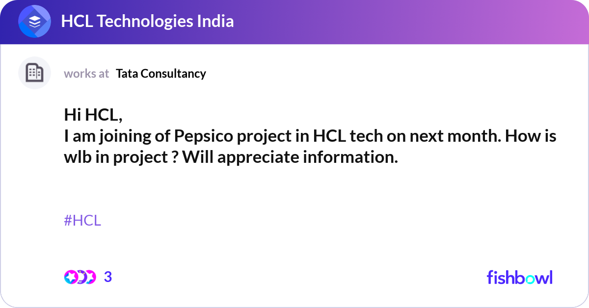 Hi HCL, I am joining of Pepsico project in HCL te... | Fishbowl
