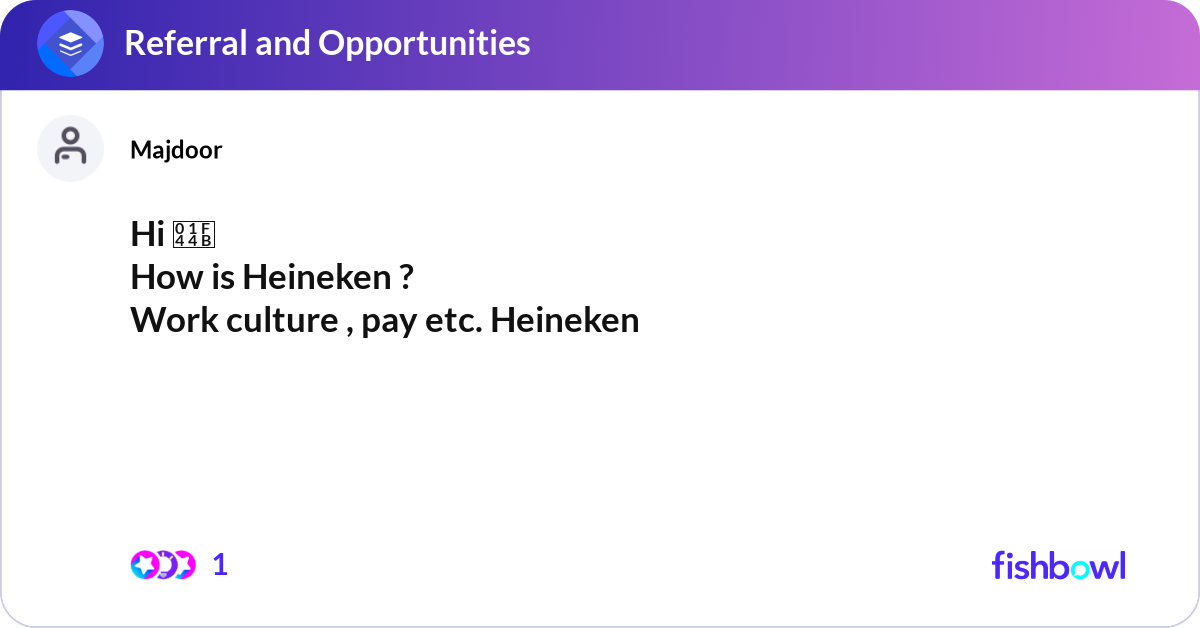 Hi 👋 How is Heineken ? Work culture , pay etc. H... | Fishbowl
