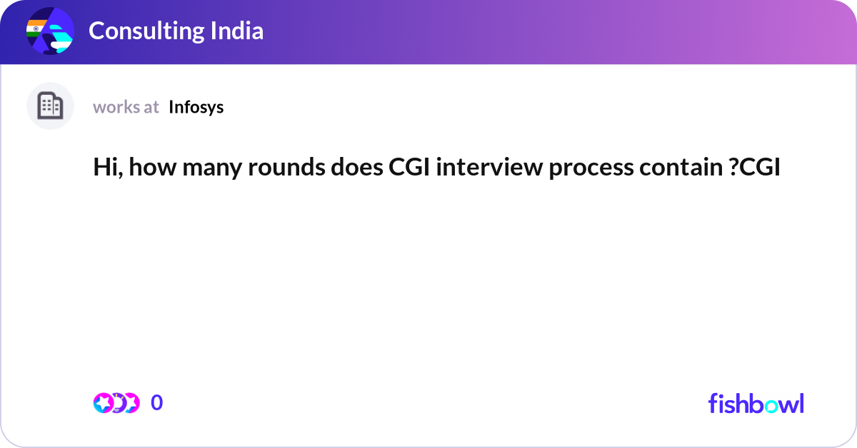 Hi, how many rounds does CGI interview process con... | Fishbowl