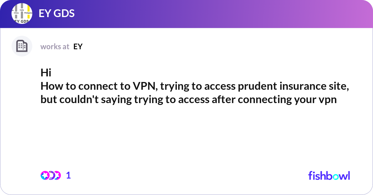Hi How to connect to VPN, trying to access pruden... | Fishbowl