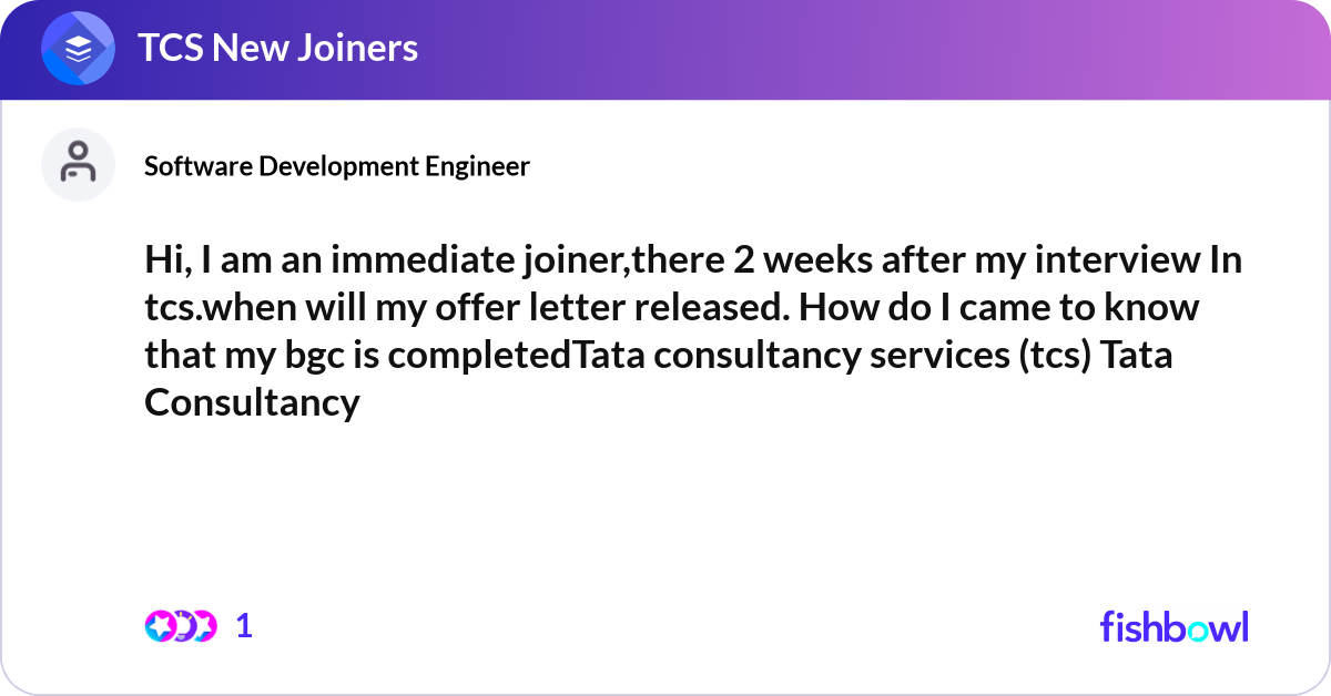 Hi, I am an immediate joiner,there 2 weeks after m... | Fishbowl