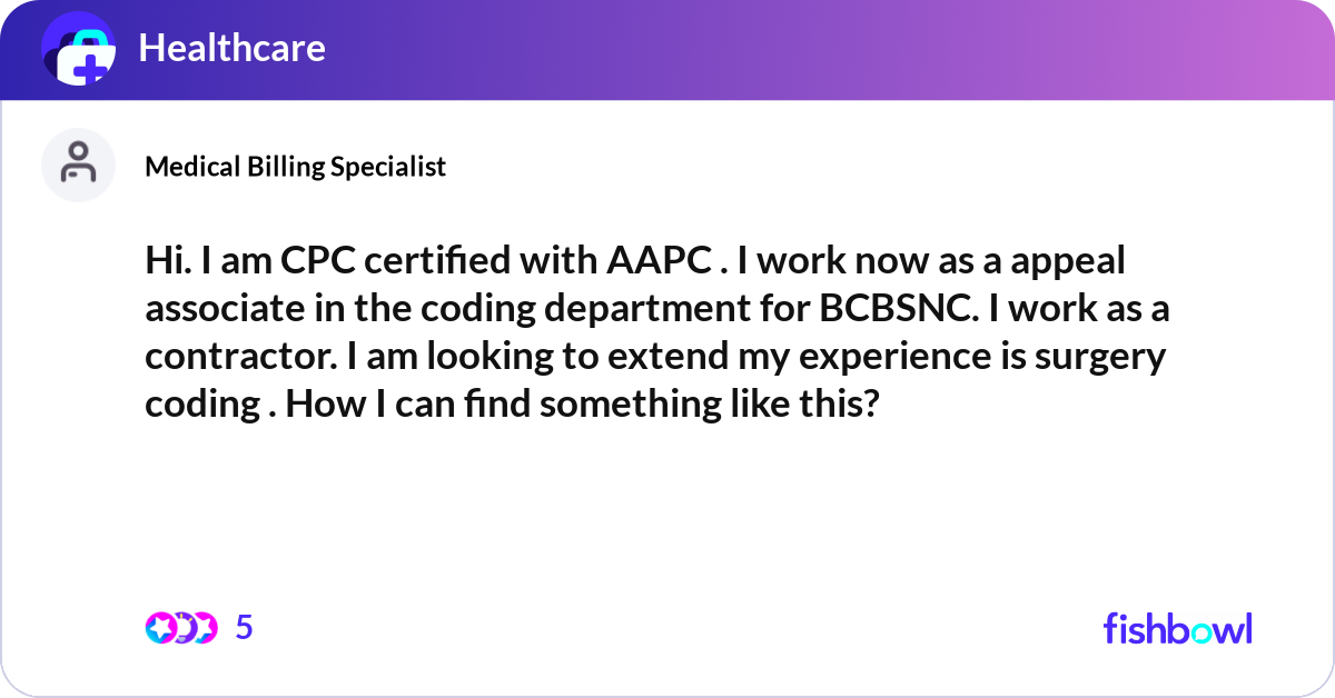 Hi. I am CPC certified with AAPC . I work now as a... | Fishbowl