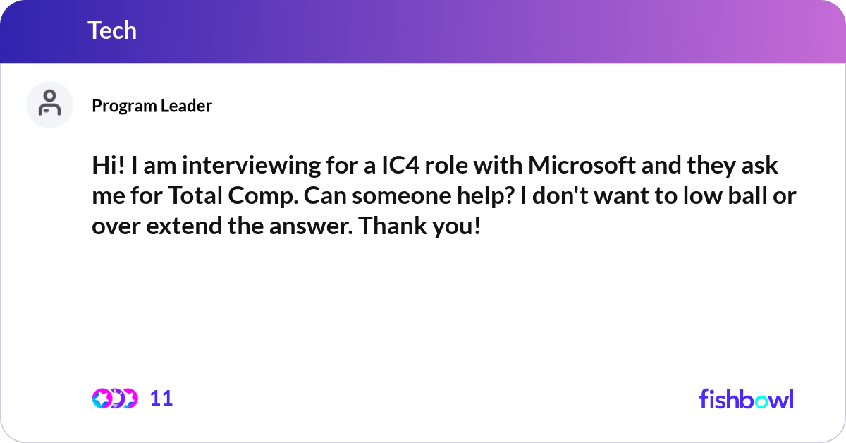 Hi! I am interviewing for a IC4 role with Microsof... | Fishbowl
