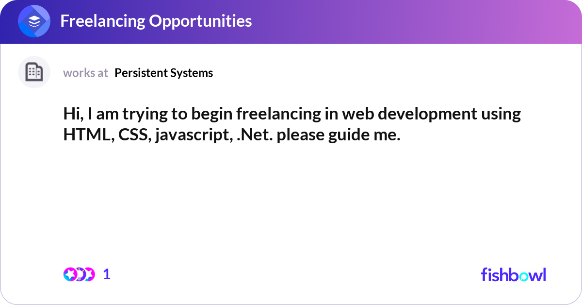 Hi, I am trying to begin freelancing in web develo... | Fishbowl