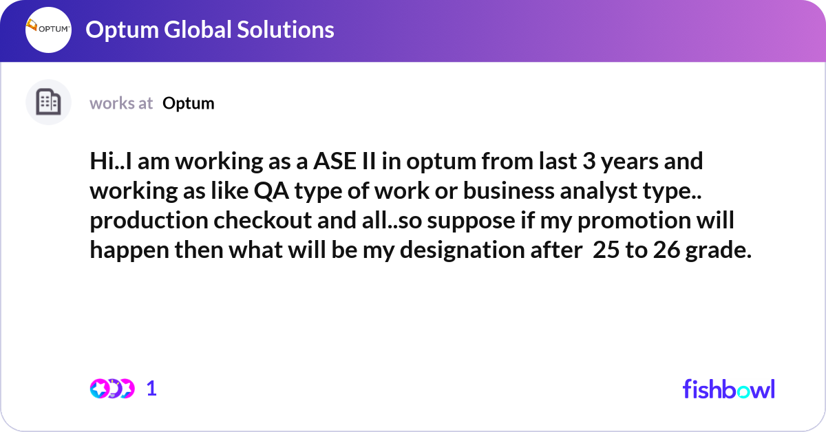 Hi..I am working as a ASE II in optum from last 3 ... | Fishbowl
