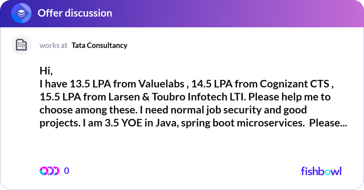 Hi, I have 13.5 LPA from Valuelabs , 14.5 LPA from... | Fishbowl