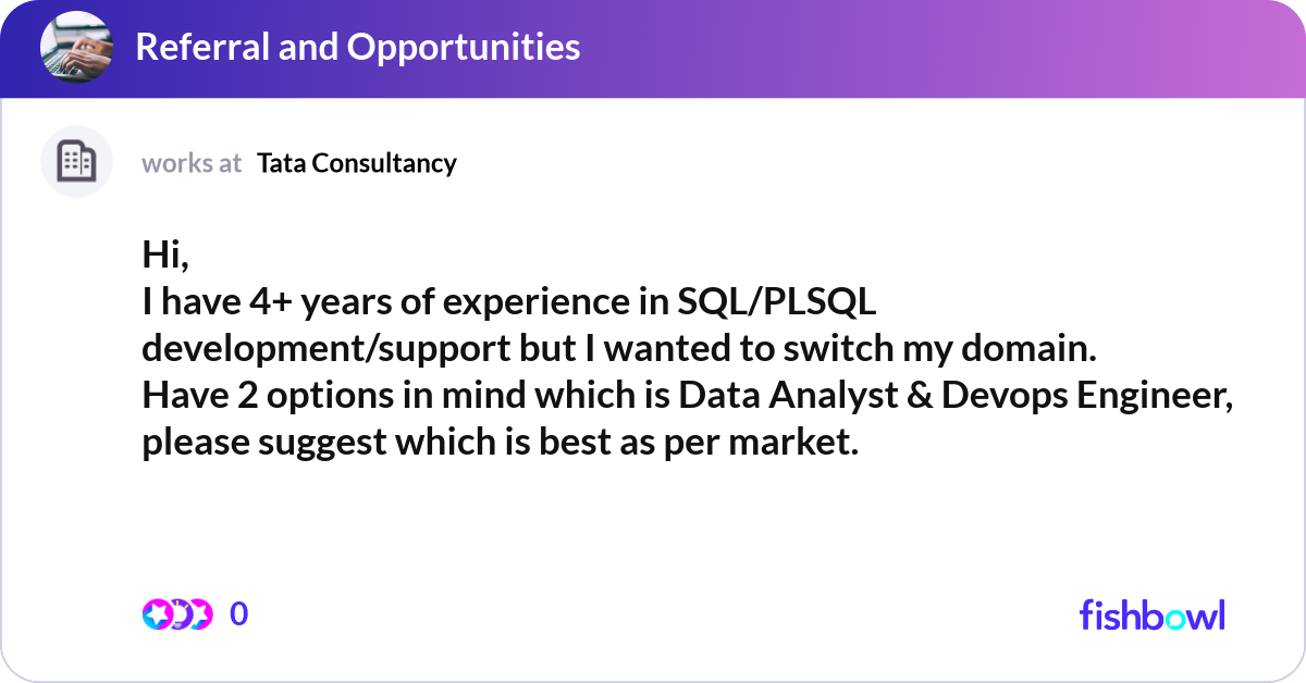 Hi, I have 4+ years of experience in SQL/PLSQL de... | Fishbowl
