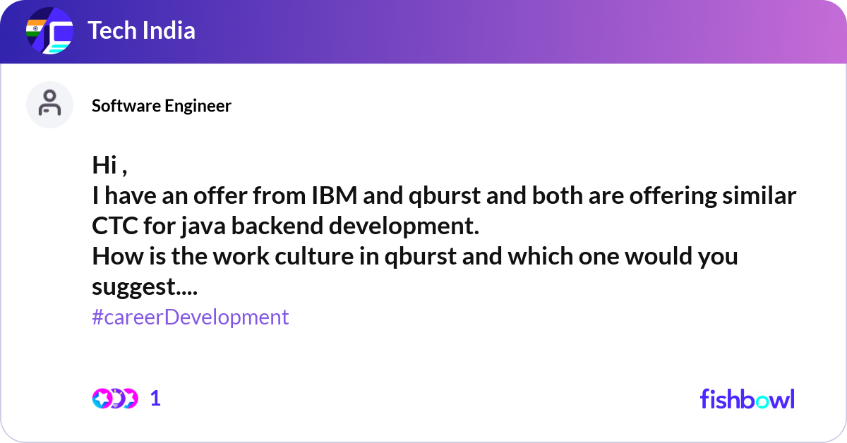Hi , I have an offer from IBM and qburst and both ... | Fishbowl