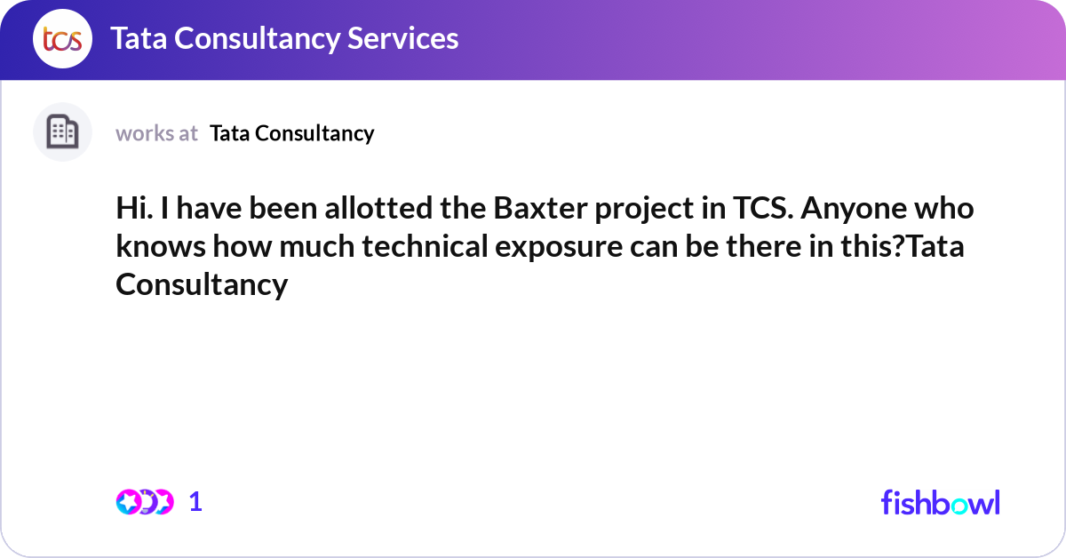 Hi. I have been allotted the Baxter project in TCS... | Fishbowl