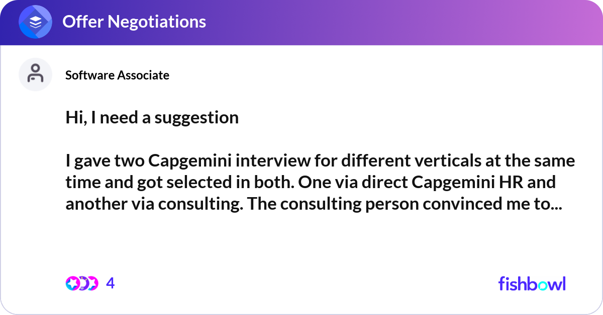 Hi, I need a suggestion I gave two Capgemini inte... | Fishbowl